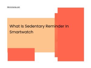 What Is Sedentary Reminder In Smartwatch - Mensmania